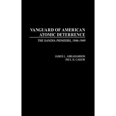 预订 Vanguard of American Atomic Deterrence: The Sandia Pioneers, 1946-1949: 9780275978198