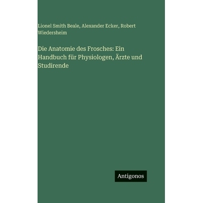预订 Die Anatomie des Frosches: Ein Handbuch für Physiologen, Ärzte und Studirende: 9783386151924