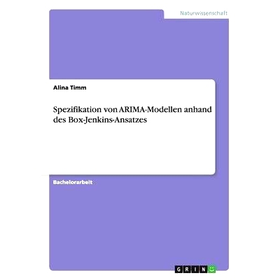 预订 Spezifikation von ARIMA-Modellen anhand des Box-Jenkins-Ansatzes: 9783668004436