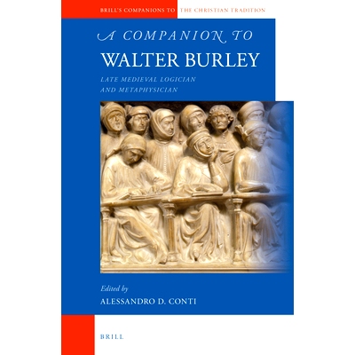 预订 A Companion to Walter Burley: Late Medieval Logician and Metaphysician 沃尔特·伯利指南：中世纪晚期的逻辑学家和形而