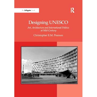 预订 Designing UNESCO: Art, Architecture and International Politics at Mid-Century: 9781138262126