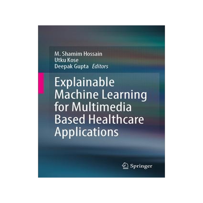 [预订]Explainable Machine Learning for Multimedia Based Healthcare Applications 9783031380358