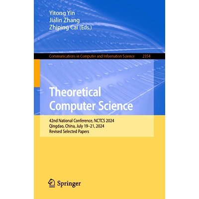 预订 Theoretical Computer Science: 42nd National Conference, NCTCS 2024, Qingdao, China, July 19–21, 2024, Revised Sele