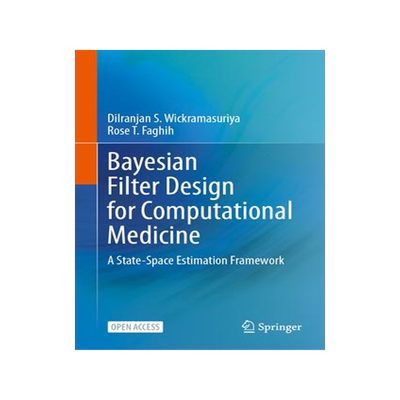 [预订]Bayesian Filter Design for Computational Medicine: A State-Space Estimation Framework 9783031471032