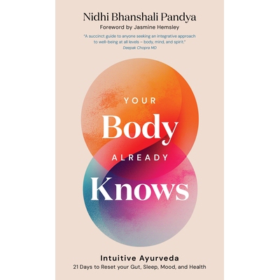 预订 Your Body Already Knows: Intuitive Ayurveda 21 Days to Reset Your Gut, Sleep, Mood, and Health: 9781786789280