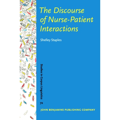 预订 The Discourse of Nurse-Patient Interactions. Contrasting the communicative styles of U.S. and international nurses.