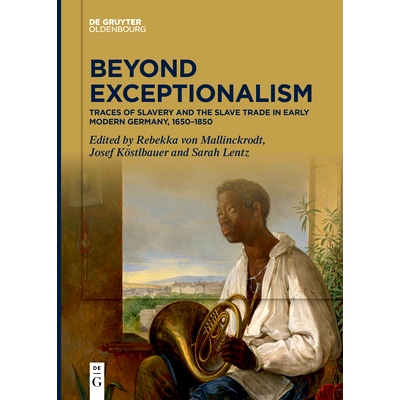 预订 Beyond Exceptionalism: Traces of Slavery and the Slave Trade in Early Modern Germany, 1650-1850