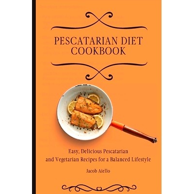 预订 Pescatarian Diet Cookbook: Easy, Delicious Pescatarian and Vegetarian Recipes for a Balanced Lifestyle