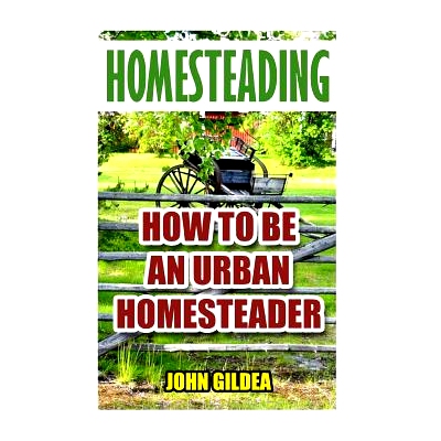 预订 Homesteading: How To Be An Urban Homesteader: 9781548735982