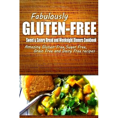 预订 Fabulously Gluten-Free - Sweet & Savory Breads and Weeknight Dinners Cookbook: Yummy Gluten-Free Ideas for Celiac D