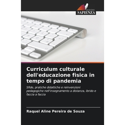 预订 Curriculum culturale dell’educazione fisica in tempo di pandemia: Sfide, pratiche didattiche e reinvenzioni pedago