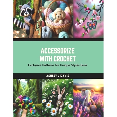 预订 Accessorize with Crochet: Exclusive Patterns for Unique Styles Book: 9798874356187