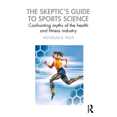 预订 The Skeptic’s Guide to Sports Science: Confronting Myths of the Health and Fitness Industry 怀疑论者体育科学指南：