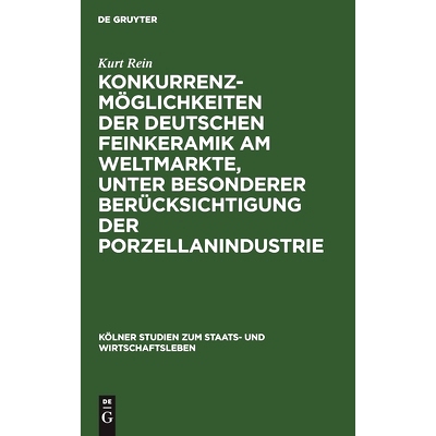 预订 Konkurrenzmöglichkeiten der deutschen Feinkeramik am Weltmarkte, unter besonderer Berücksichtigung der Porzellani