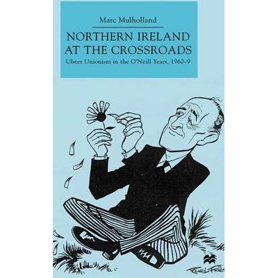 预订 Northern Ireland at the Crossroads: Ulster Unionism in the O’Neill Years, 1960-69: 9780333760758