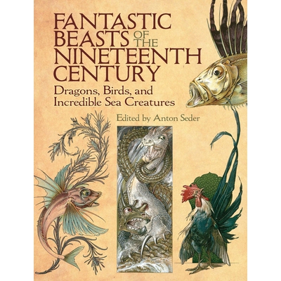 预订 Fantastic Beasts of the Nineteenth Century: Dragons, Birds, and Incredible Sea Creatures 十九世纪的神奇动物：龙，鸟
