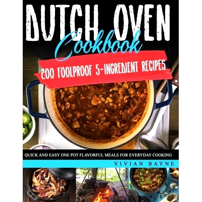 预订 Dutch Oven Cookbook: 200 Foolproof 5-Ingredient Recipes. Quick and Easy One Pot Flavorful Meals for Everyday Cookin