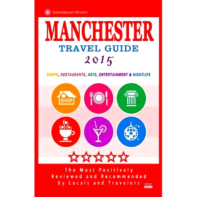 预订 Manchester Travel Guide 2015: Shops, Restaurants, Arts, Entertainment and Nightlife in Manchester, England (City Tr