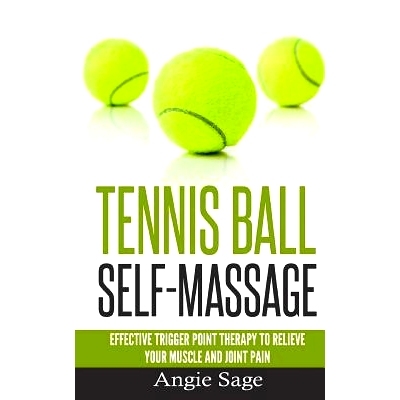 预订 Tennis Ball Self-Massage: Effective Trigger Point Therapy to Relieve Your Muscle and Joint Pain: 9781533272607