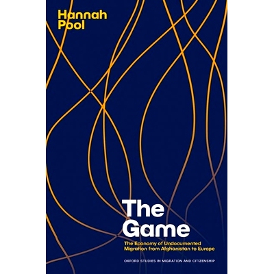 预订 The Game: The Economy of Undocumented Migration from Afghanistan to Europe 游戏: 9780197812280