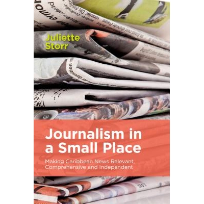 预订 Journalism in a Small Place: Making Caribbean News Relevant, Comprehensive and Independent: Making Caribbean News R