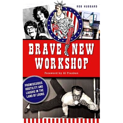 预订 Brave New Workshop: Promiscuous Hostility and Laughs in the Land of Loons: 9781540211521