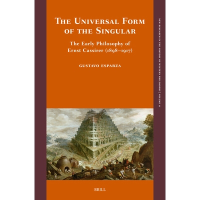 预订 The Universal Form of the Singular: The Early Philosophy of Ernst Cassirer (1898–1917) 单数的普遍形式：恩斯特·卡