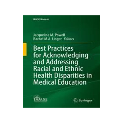 [预订]Best Practices for Acknowledging and Addressing Racial and Ethnic Health Disparities in Medical Educ 9783031317422