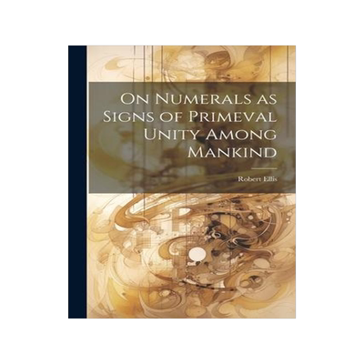 [预订]On Numerals as Signs of Primeval Unity Among Mankind 9781022167155