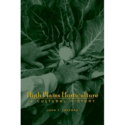 预订 High Plains Horticulture: A History: A History 高地平原园艺：一段历史: 9781646425693