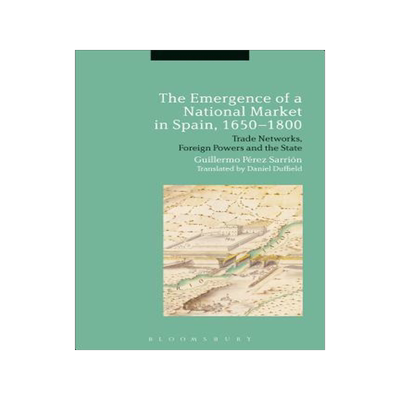 [预订]The Emergence of a National Market in Spain, 1650-1800 9781472586452