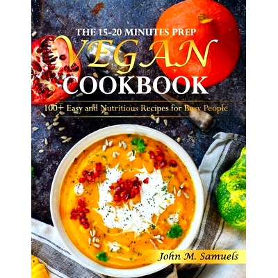 预订 The 15-20 Minutes Prep Vegan Cookbook: 100+ Easy and Nutritious Recipes for Busy People: 9798386193393