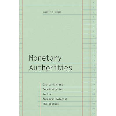 预订 Monetary Authorities: Capitalism and Decolonization in the American Colonial Philippines 金融当局：美国殖民地菲律宾