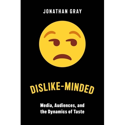 预订 Dislike-Minded: Media, Audiences, and the Dynamics of Taste 不喜欢的态度：媒体、观众和品味的动态: 9781479809264
