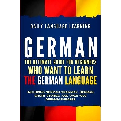 预订 German: The Ultimate Guide for Beginners Who Want to Learn the German Language, Including German Grammar, German Sh