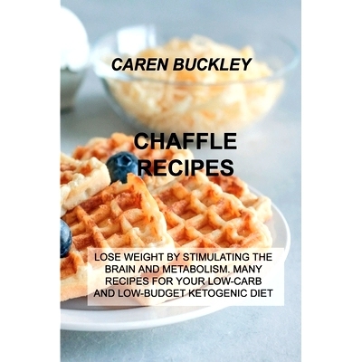 预订 Chaffle Recipes: Lose Weight by Stimulating the Brain and Metabolism. Many Recipes for Your Low-Carb and Low-Budget