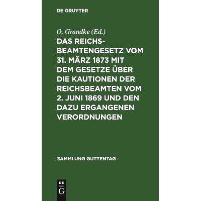 预订 Das Reichsbeamtengesetz vom 31. März 1873 mit dem Gesetze über die Kautionen der Reichsbeamten vom 2. Juni 1869 u