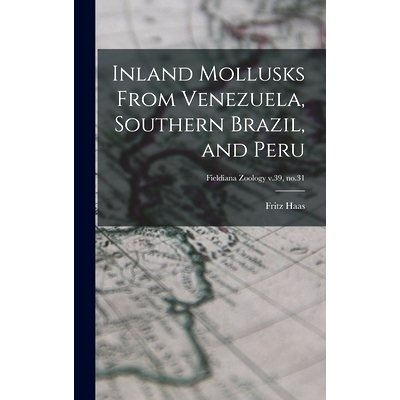 预订 Inland Mollusks From Venezuela, Southern Brazil, and Peru; Fieldiana Zoology v.39, no.31: 9781013875205