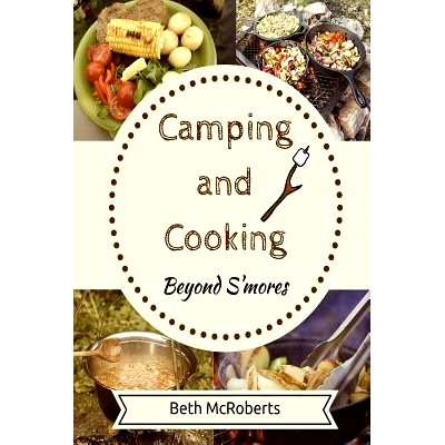 预订 Camping and Cooking Beyond S’mores: Outdoors Cooking Guide and Cookbook for Beginner Campers: 9781508802358
