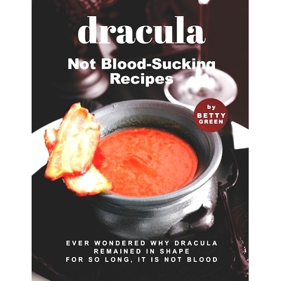 预订 Dracula - Not Blood-Sucking Recipes: Ever Wondered Why Dracula Remained in Shape for So Long, It is Not Blood: 9798