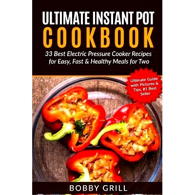 预订 Ultimate Instant Pot Cookbook: 33 Best Electric Pressure Cooker Recipes for Easy: 9781541050334