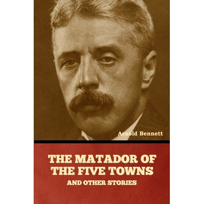 预订 The Matador of the Five Towns and Other Stories: 9798888308035