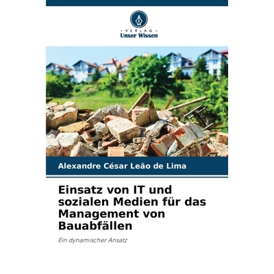 预订 Einsatz von IT und sozialen Medien für das Management von Bauabfällen: Ein dynamischer Ansatz. DE: 9786209287718