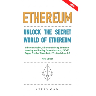 预订 Ethereum: Unlock the Secret World of Ethereum, Ethereum Wallet, Ethereum Mining, Ethereum Investing and Trading, Sm