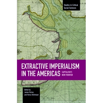 预订 Extractive Imperialism in the Americas: Capitalism’s New Frontier ( Studies in Critical Social Sciences, 70 ) 美国