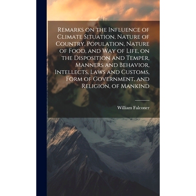 预订 Remarks on the Influence of Climate Situation, Nature of Country, Population, Nature of Food, and Way of Life, on t