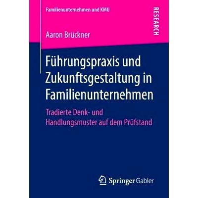 预订 Führungspraxis und Zukunftsgestaltung in Familienunternehmen: Tradierte Denk- und Handlungsmuster auf dem Prüfsta