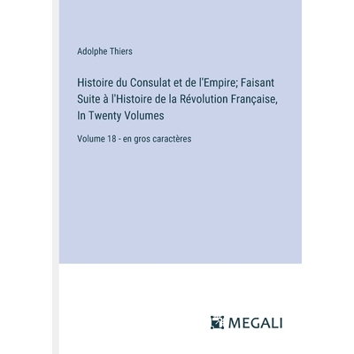 预订 Histoire du Consulat et de l’Empire; Faisant Suite à l’Histoire de la Révolution Française, In Twenty Volumes: