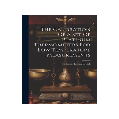 [预订]The Calibration Of A Set Of Platinum Thermometers For Low Temperature Measurements 9781020423925