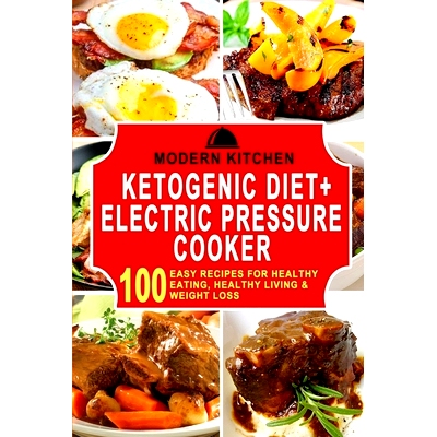预订 Ketogenic Diet + Electric Pressure Cooker: 100 Easy Recipes for Healthy Eating, Healthy Living, & Weight Loss